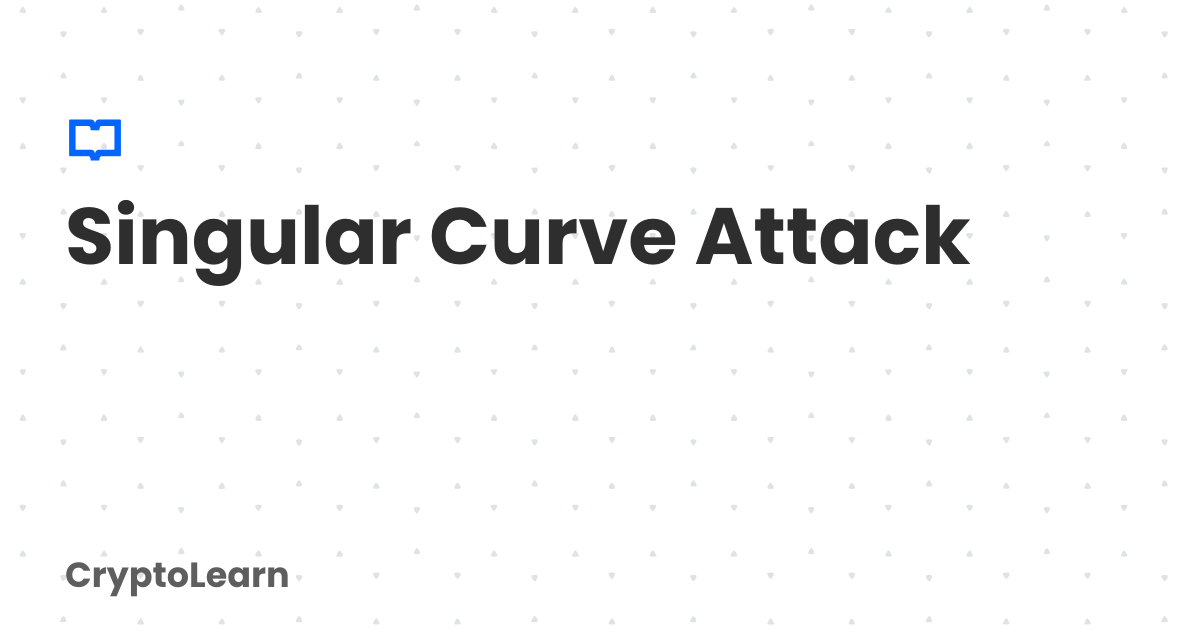Singular Curve Attack | CryptoLearn